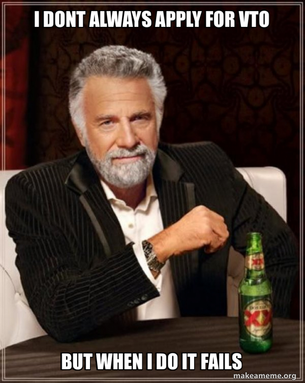 I DONT ALWAYS APPLY FOR VTO BUT WHEN I DO IT FAILS - The Most ...