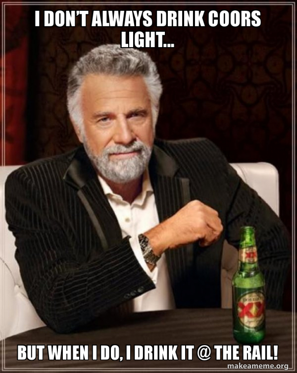 I donâ€™t always drink Coors Light... But when I do, I drink it @ The ...