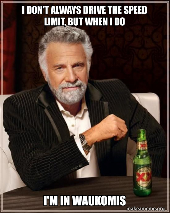 i don't always drive the speed limit, but when i do i'm in waukomis ...