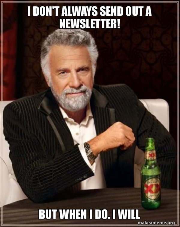 I don't always send out a newsletter! But when I do. I will - The Most ...