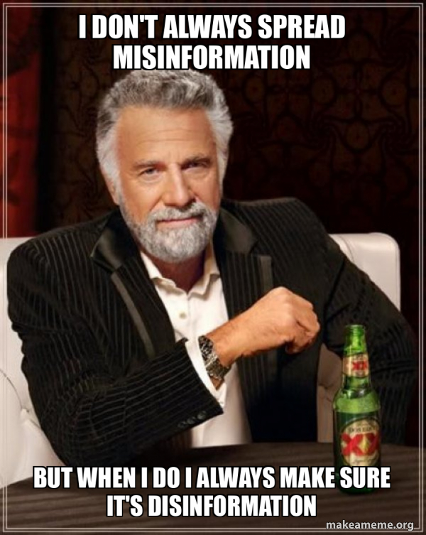 I DON't always spread MISINFORMATIOn But when I do I always make sure ...