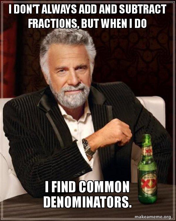 I don't always add and subtract fractions, but when I do I find common ...