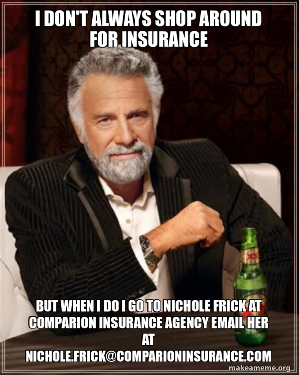I don't always shop around for insurance But when I do I go to Nichole ...