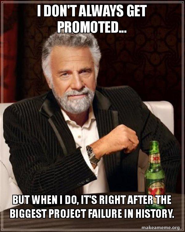 I Don't Always Get Promoted... But when I do, it's right after the ...