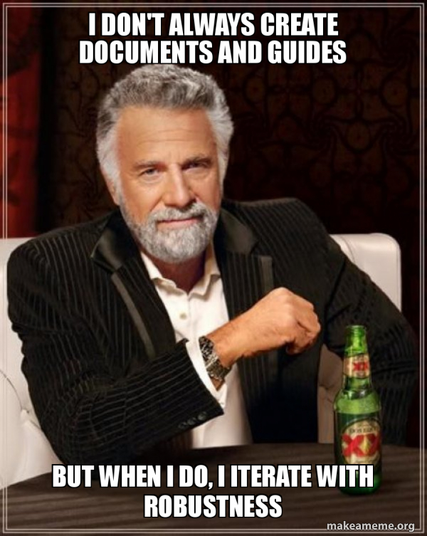 i don't always create documents and guides but when i do, i iterate ...