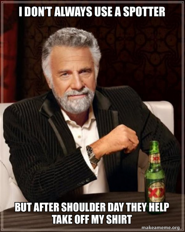 I don’t always use a spotter But after shoulder day they help take off ...