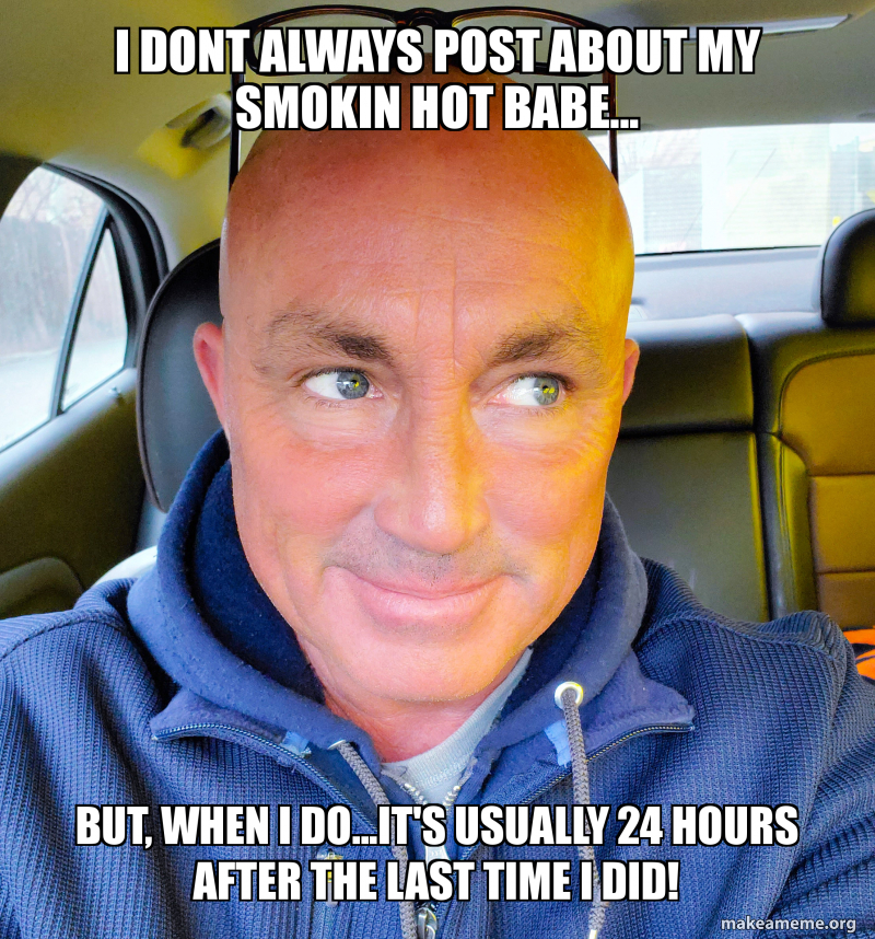 I dont always post about my smokin hot babe... But, when I do...it's ...