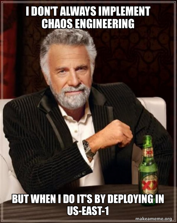 I don't always implement Chaos engineering But when I do it's by ...