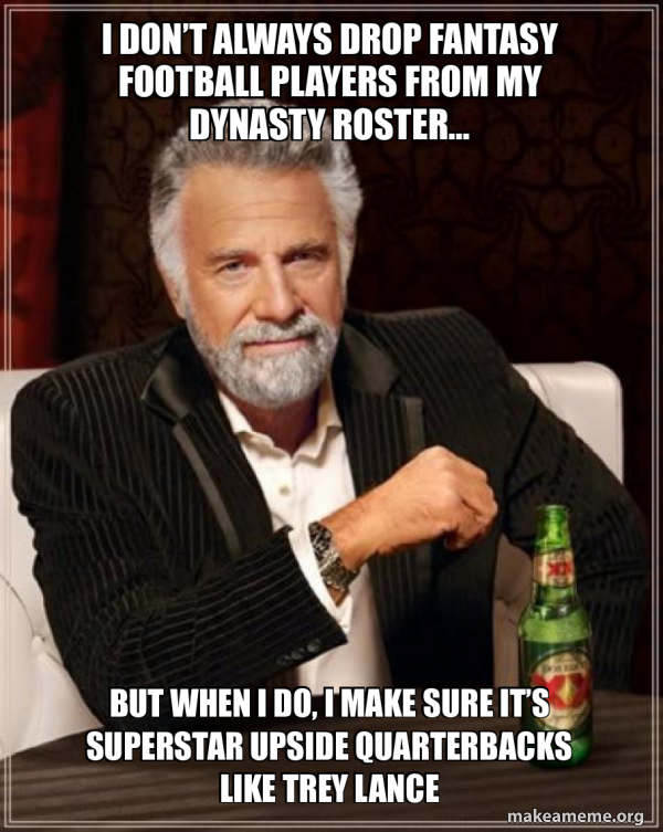 I don’t always drop fantasy football players from my dynasty roster ...