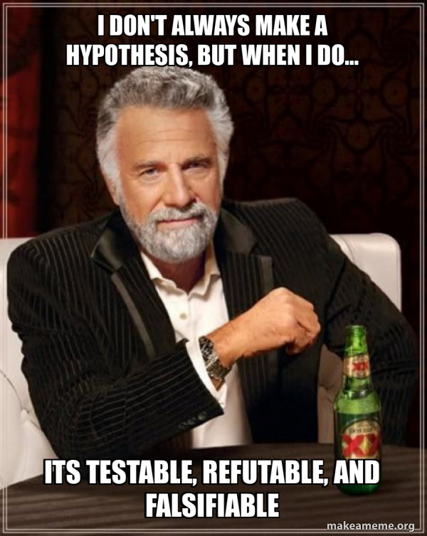 I don't always make a hypothesis, but when I do... its testable ...