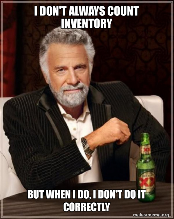 i don't always count inventory but when i do, i don't do it correctly ...