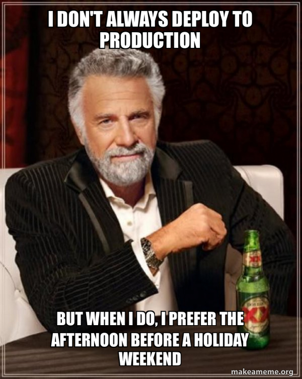 I Dont Always Deploy To Production But When I Do I Prefer The