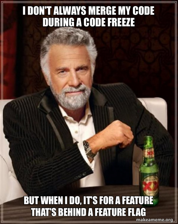 I don't always merge my code during a code freeze But when I do, it's ...