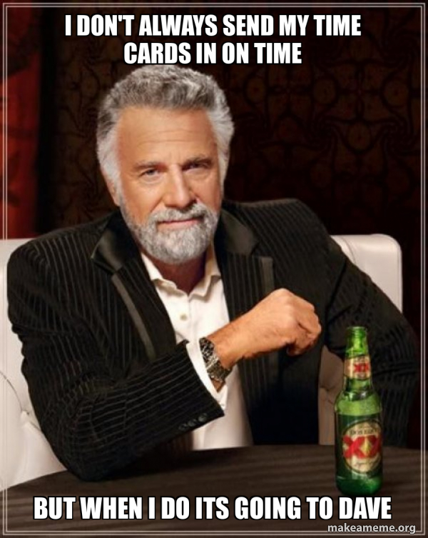 I don't always send my time cards in on time But when I do its going to ...