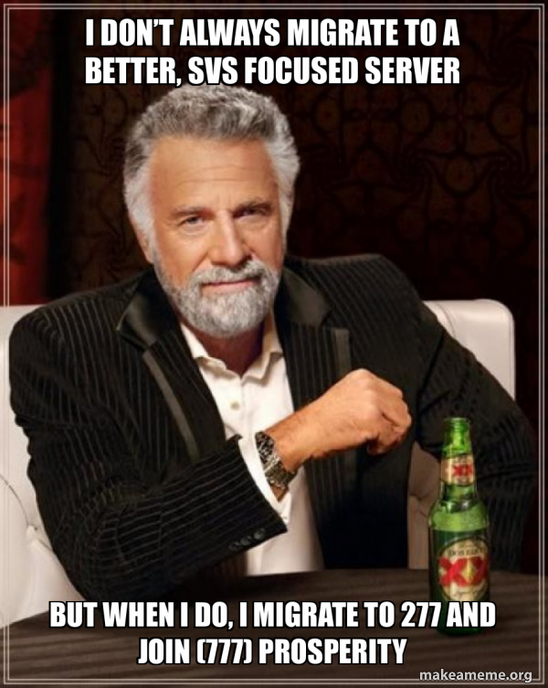 I don’t always migrate to a better, svs Focused server But when i do, i ...
