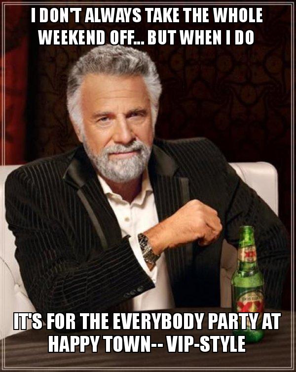 I don't always take the whole weekend off... but when I do It's for the ...