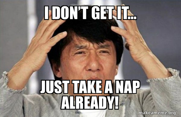 I DONâ€™T GET IT... JUST TAKE A NAP ALREADY! - Jackie Chan Why? Meme ...
