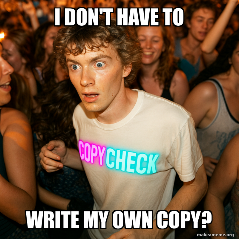I Don't Have To WRite My OWN COPY? Meme Generator