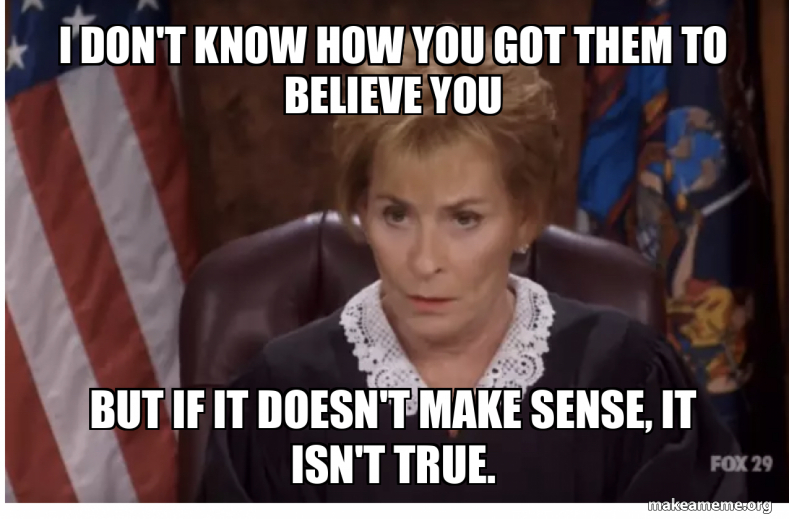 I don't know how you got them to believe you But if it doesn't make ...