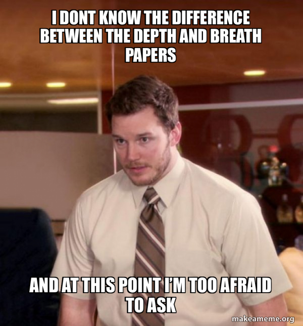 I dont know the difference between the depth and Breath Papers And at ...