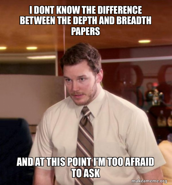 I dont know the difference between the depth and Breadth Papers And at ... I dont know the difference between the depth and Breadth Papers And at ...
