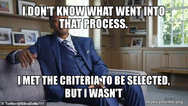 I don't know what went into that process. I MET THE CRITERIA TO BE ...