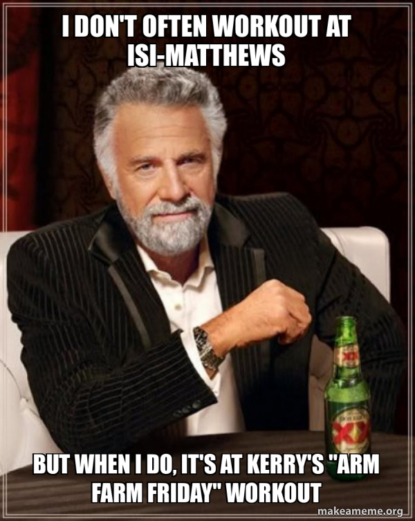 I Don't often workout at ISI-MATTHEWs But when I do, it's at Kerry's ...