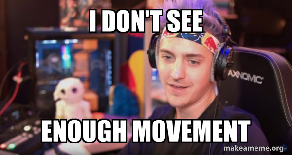 I don't see ENOUGH MOVEMENT - Ninja Tyler Blevins Meme Generator