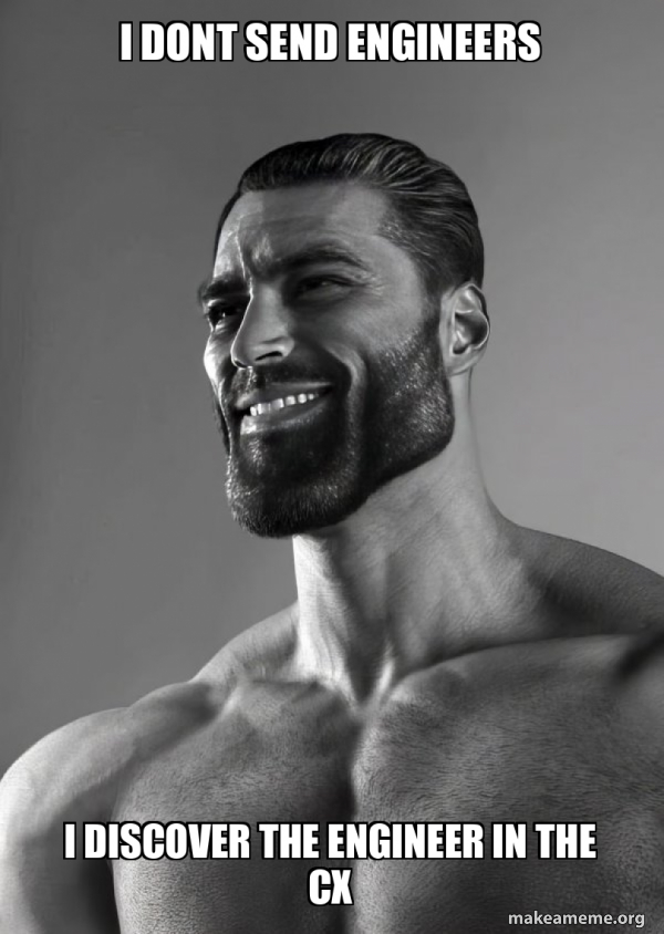 I dont send engineers I discover the engineer in the cx - Gigachad Meme ...