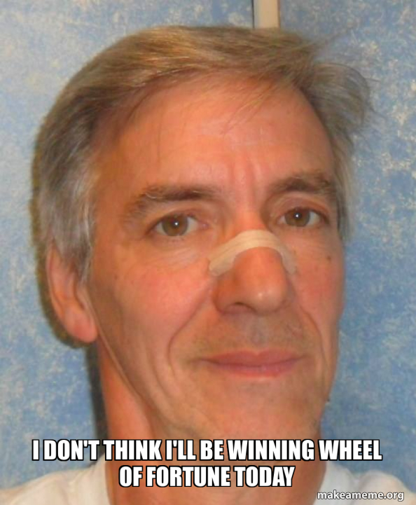 i don't think i'll be winning Wheel of Fortune today Meme Generator