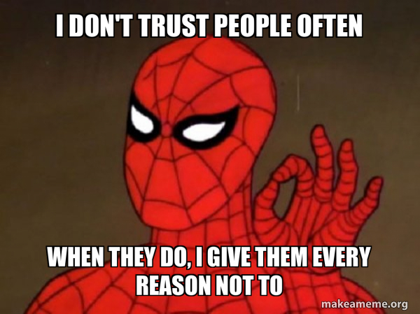 I Don't Trust People Often When They Do, I Give Them Every Reason Not ...