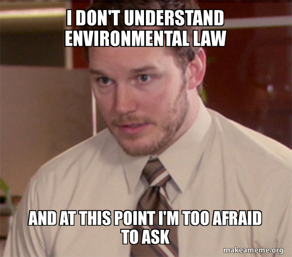 I don't understand environmental law and at this point I'm too afraid to ask - Andy Dwyer - Too ...