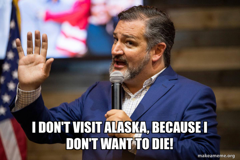 i don't visit alaska, because i don't want to die! Meme Generator