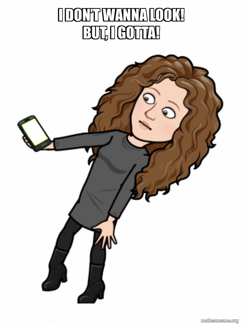 I don’t wanna look! But, I gotta! Meme Generator