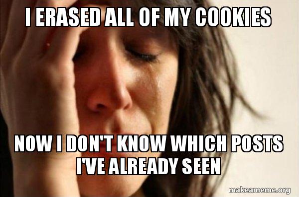 I erased all of my cookies Now I don't know which posts I've already ...