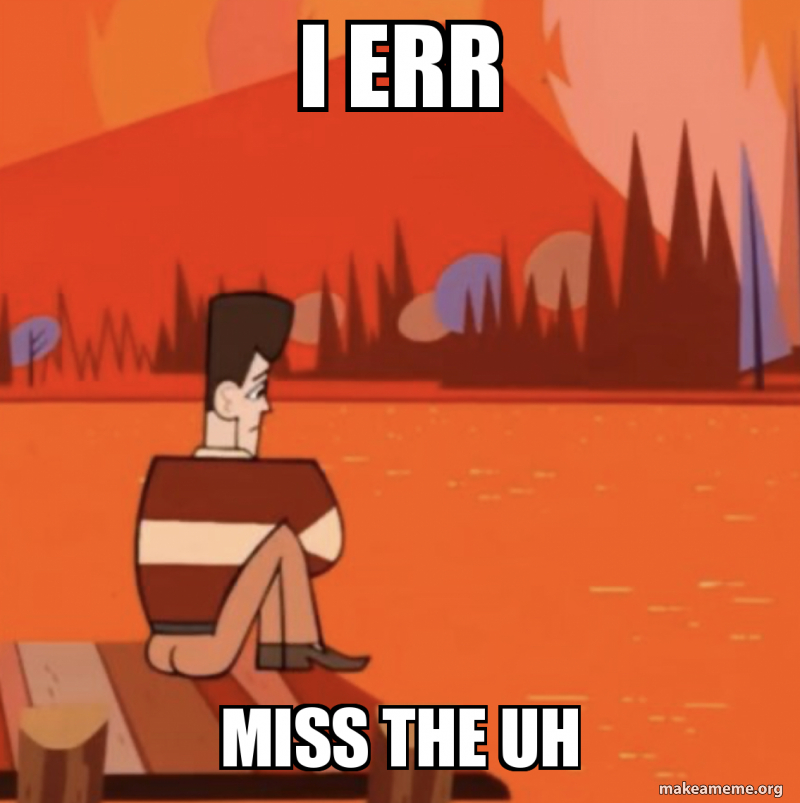 I ERR Miss the uh Meme Generator