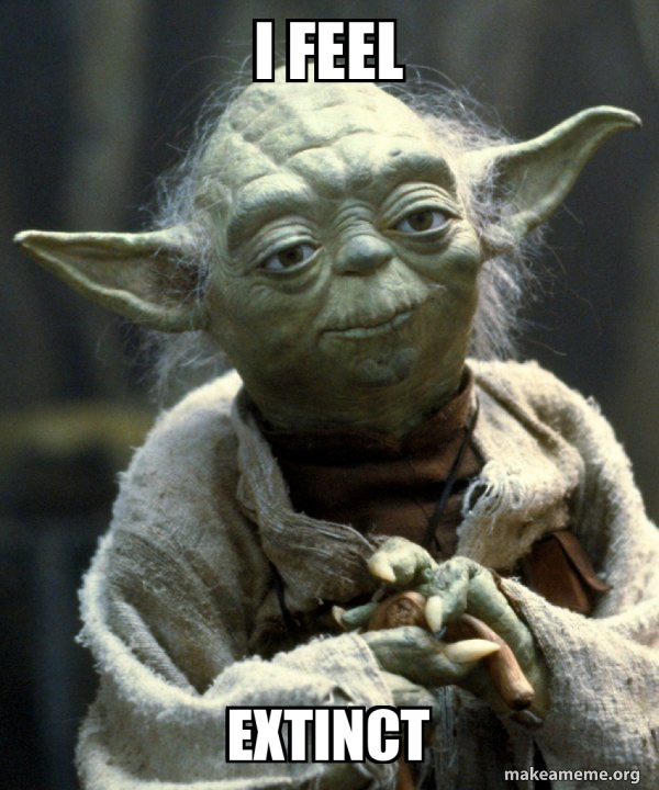 I feel Extinct - Yoda Meme Generator