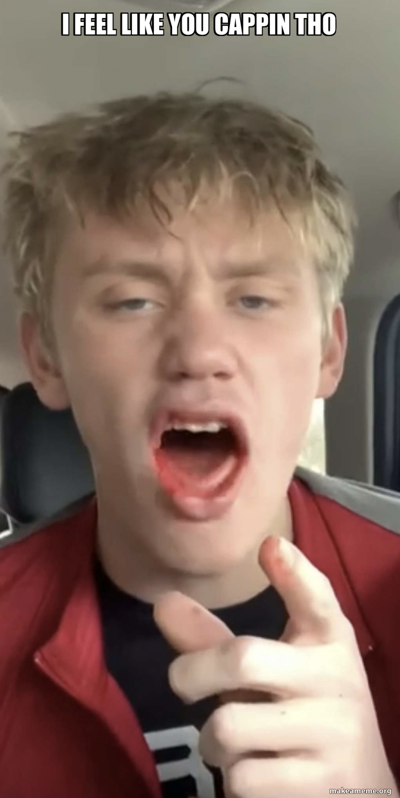 I feel like yOu Cappin Tho Meme Generator