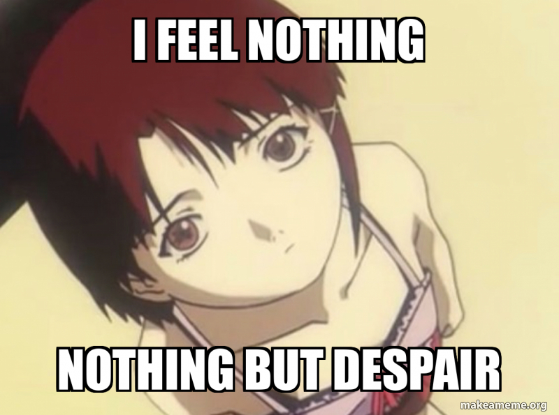 i feel nothing nothing but despair Meme Generator
