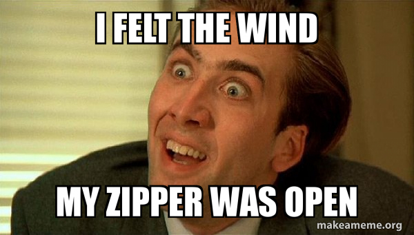 I felt the wind My zipper was open - Sarcastic Nicholas Cage | Make a Meme