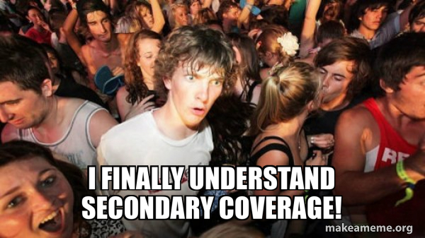 i finally understand secondary coverage! - Sudden Clarity Clarence Meme ...