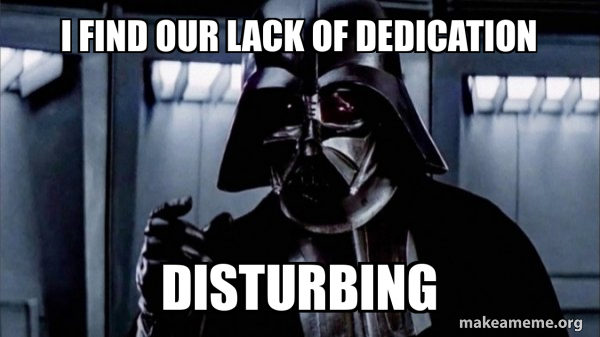 i find our lack of dedication disturbing - Darth Vader - Choke Meme ...