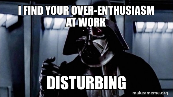 I FIND YOUR OVER-ENTHUSIASM AT WORK DISTURBING - Darth Vader - Choke ...