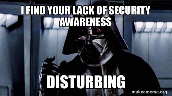 I find your lack of security awareness disturbing - Darth Vader - Choke ...