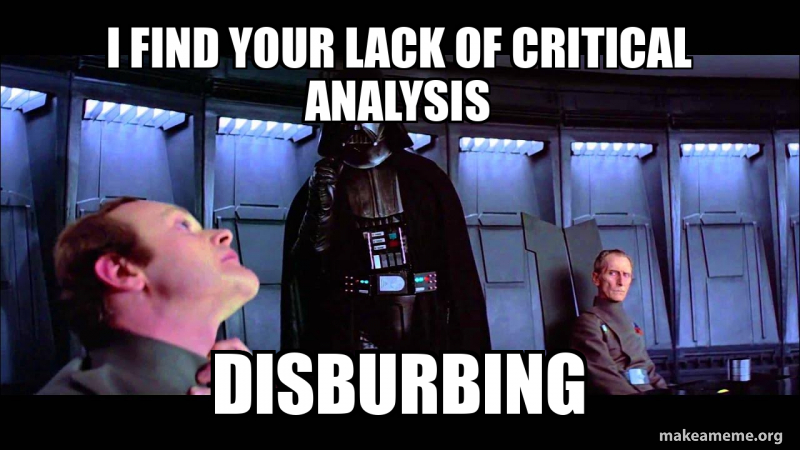 I FINd your lack of critical analysis disburbing Meme Generator