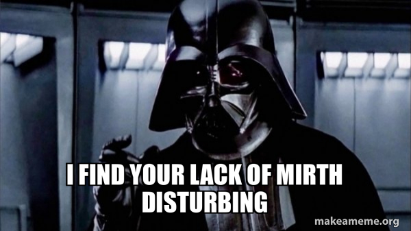 I find your lack of mirth disturbing - Darth Vader - Choke Meme Generator