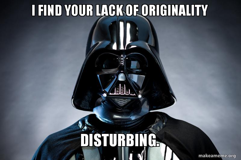 I find your lack of originality Disturbing. Meme Generator