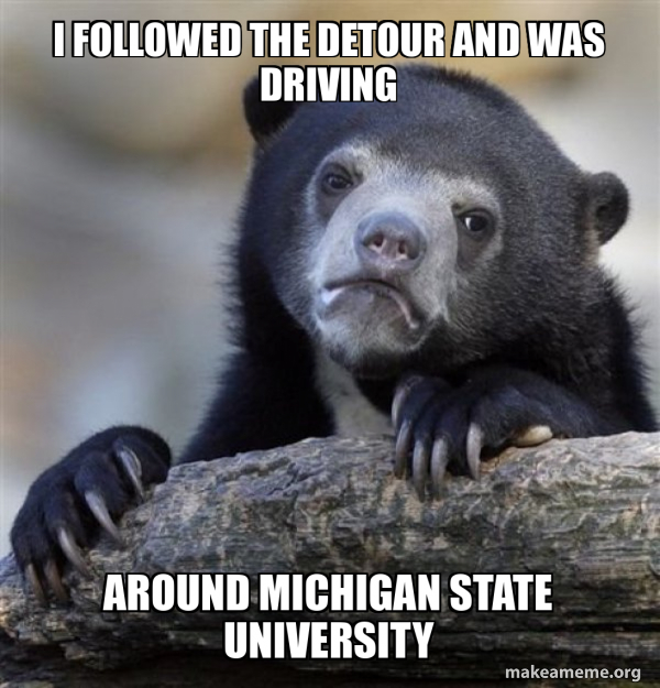 I followed the detour and was driving Around Michigan state university ...