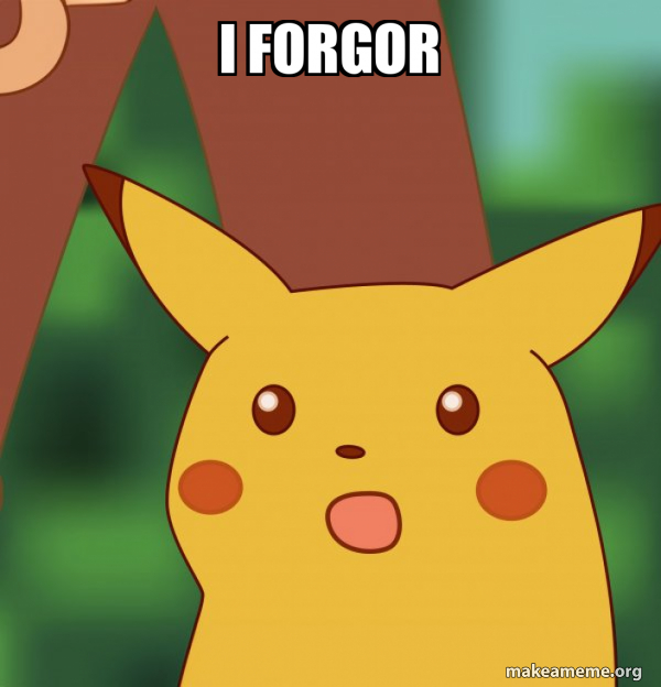 I FORGOR - Surprised Pikachu Meme Generator