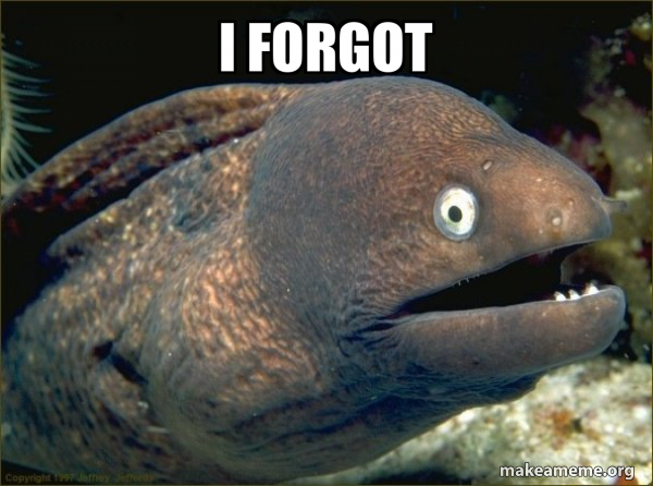 I forgot - Bad Joke Eel Meme Generator